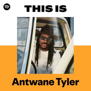 This Is Antwane Tyler | Spotify Playlist