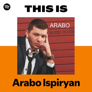 This Is Arabo Ispiryan | Spotify Playlist