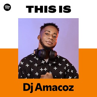 This Is Dj Amacoz | Spotify Playlist