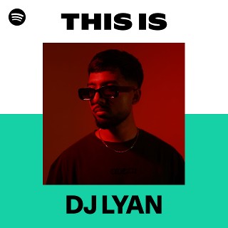 This Is DJ LYAN | Spotify Playlist