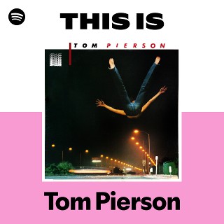 This Is Tom Pierson | Spotify Playlist