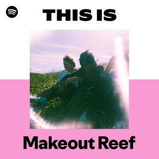 This Is Makeout Reef | Spotify Playlist