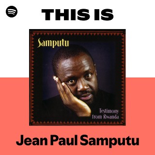 This Is Jean Paul Samputu | Spotify Playlist