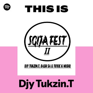 This Is Djy Tukzin.T | Spotify Playlist