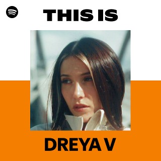 This Is DREYA V | Spotify Playlist