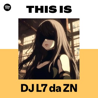 This Is DJ L7 da ZN | Spotify Playlist