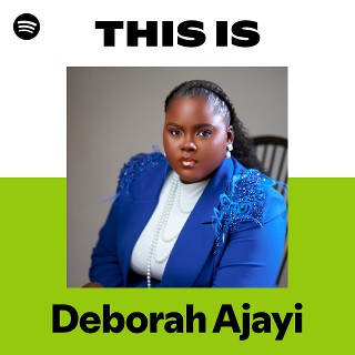 This Is Deborah Ajayi | Spotify Playlist