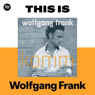 This Is Wolfgang Frank | Spotify Playlist