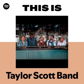This Is Taylor Scott Band | Spotify Playlist