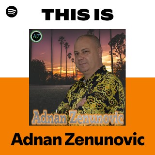 This Is Adnan Zenunovic | Spotify Playlist