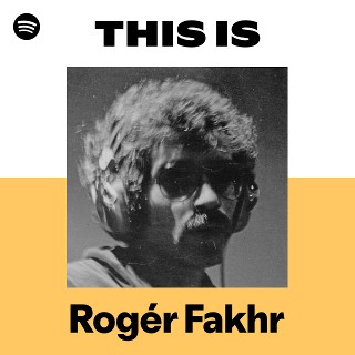 This Is Rogér Fakhr | Spotify Playlist