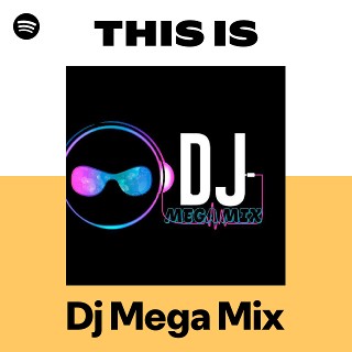 This Is Dj Mega Mix | Spotify Playlist