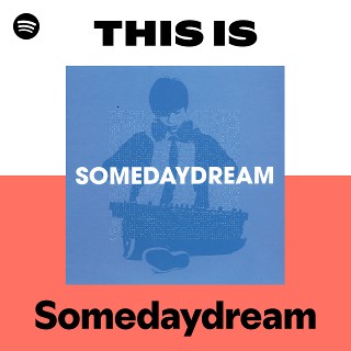 This Is Somedaydream | Spotify Playlist